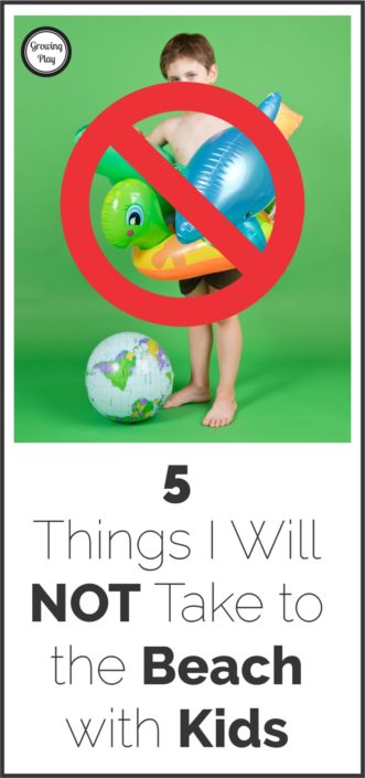5 Things I Will NOT Take to the Beach with Kids - Growing Play