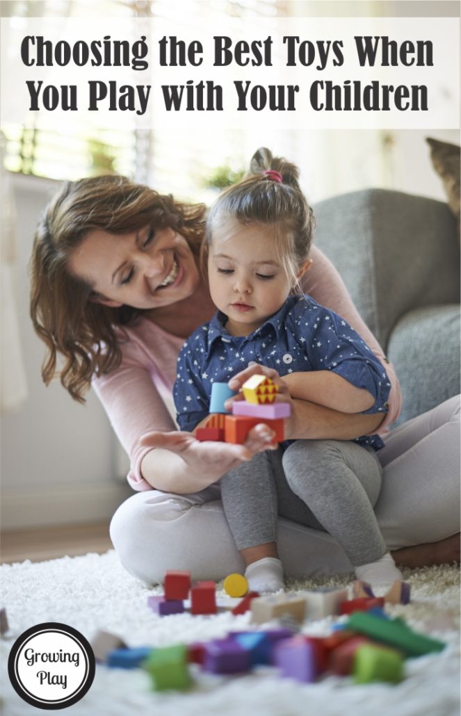 Choosing the Best Toys When You Play with Your Children - Growing Play