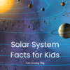 Solar System Facts for Kids - Growing Play