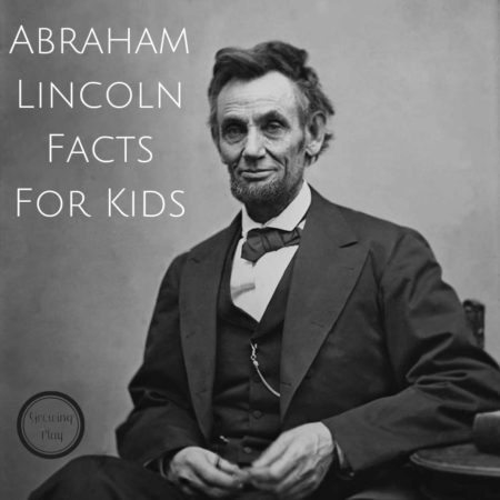 Abraham Lincoln Facts For Kids – Teaching Your Kids History - Growing Play